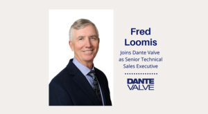 Dante Valve Welcomes Fred Loomis, Senior Technical Sales